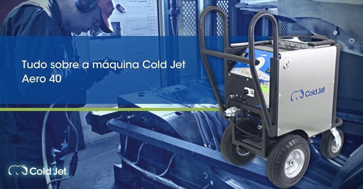 Tudo sobre a máquina Cold Jet Aero 40